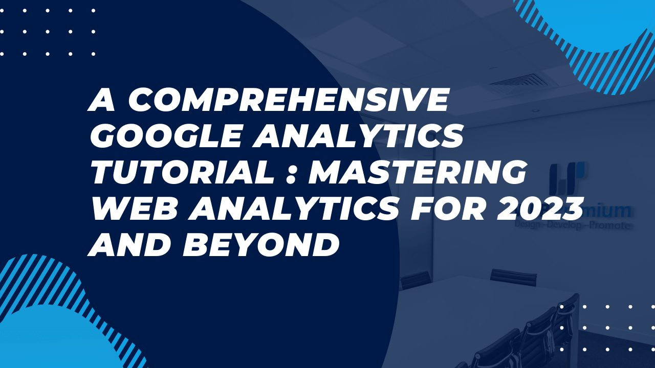 A Comprehensive Google Analytics Tutorial : Mastering Web Analytics for ...